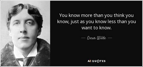 Oscar Wilde Quote You Know More Than You Think You Know Just As