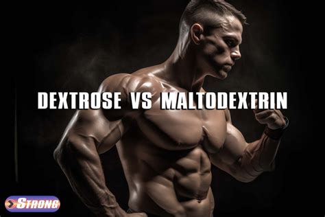 Dextrose Vs Maltodextrin The Battle Of Carbohydrates Strong