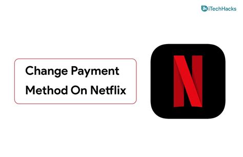 How To Change The Payment Method On Netflix