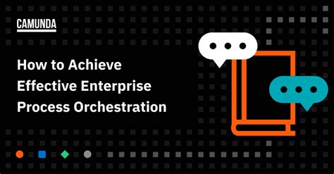 How To Achieve Effective Enterprise Process Orchestration Camunda
