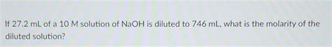 Solved If 27 2 ML Of A 10M Solution Of NaOH Is Diluted To Chegg Com