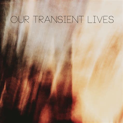 Our Transient Lives Create Light Form Darkness Tone Harvest