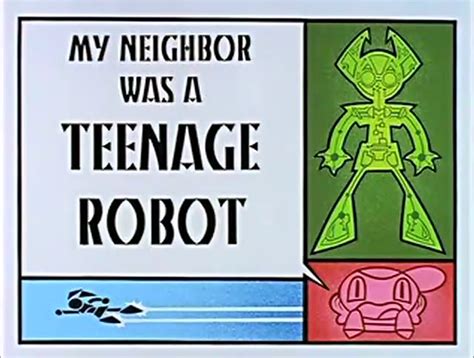 My Neighbor Was A Teenage Robot Wiki La Robot Adolescente Fandom