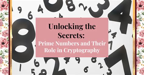 Unlocking The Secrets Prime Numbers And Their Role In Cryptography