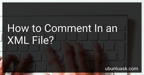 How To Comment In An Xml File In 2024