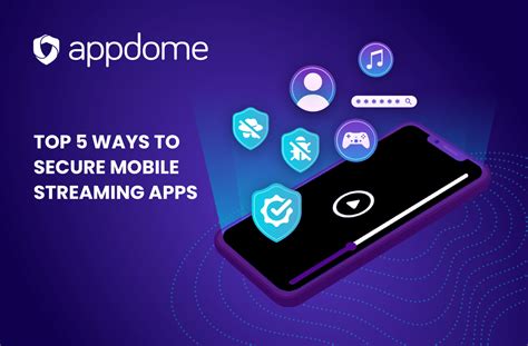 Top 5 Ways To Secure Mobile Streaming Apps Appdome Devsec Blog