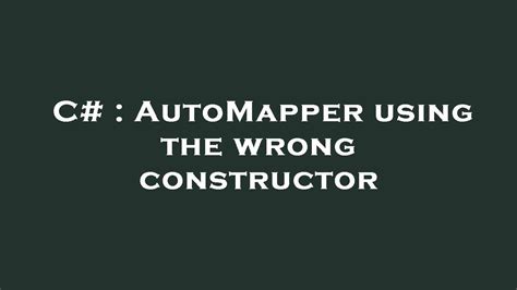 C Automapper Using The Wrong Constructor Youtube