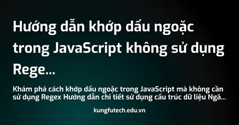 Hướng Dẫn Khớp Dấu Ngoặc Trong Javascript Không Sử Dụng Regex