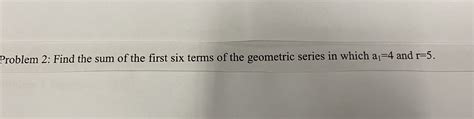 Solved Problem 2 Find The Sum Of The First Six Terms Of The