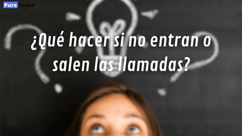 Puretecno ¿por Qué No Puedo Hacer Llamadas De Mi Celular