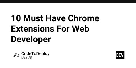 10 Must Have Chrome Extensions For Web Developer Dev Community