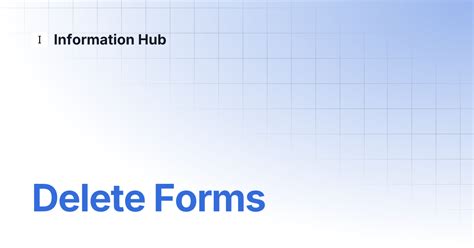Delete Forms Information Hub