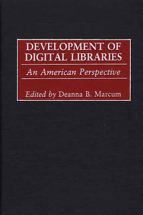 Development Of Digital Libraries An American Perspective Contributions In Librarianship And