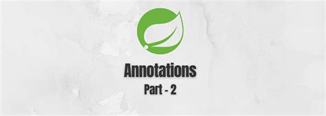 Frequently Used Spring Boot Annotations — Part 2 Tech Tonic