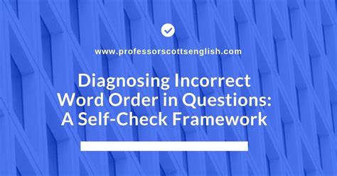 Diagnosing Incorrect Word Order In Questions A Self Check Framework Professor Scotts English