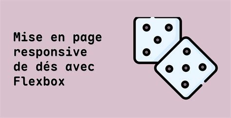 Projet Mise En Page Responsive De Dés Avec Flexbox Labex