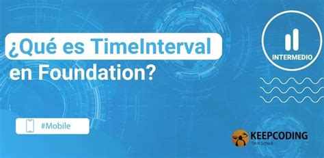 Qu Es Timeinterval En Foundation Keepcoding Bootcamps