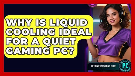 Why Is Liquid Cooling Ideal For A Quiet Gaming Pc Ultimate Pc Gaming