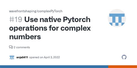 Use Native Pytorch Operations For Complex Numbers · Issue 19 · Wavefrontshapingcomplexpytorch