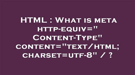 Html What Is Meta Equivcontent Type Contenttexthtml Charsetutf 8 Youtube