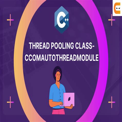 Thread Pooling Class Ccomautothreadmodule Naukri Code 360