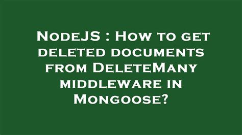 Nodejs How To Get Deleted Documents From Deletemany Middleware In Mongoose Youtube