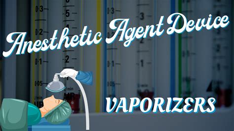 Anesthetic Agent Device Vaporizers Biomedicalblog