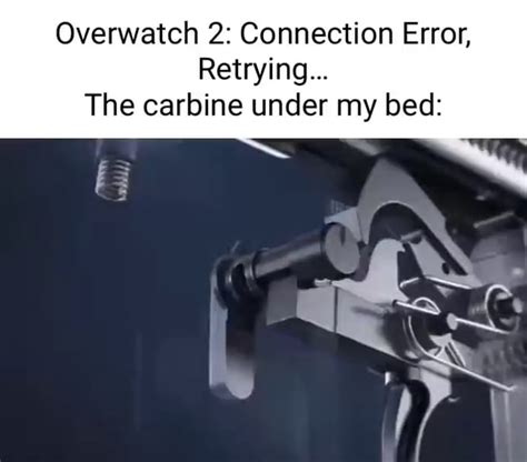 Overwatch 2 Connection Error Retrying The Carbine Under My Bed