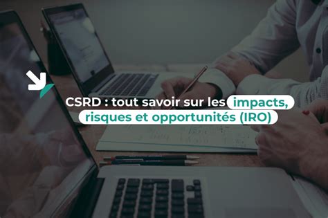 Iro Tout Comprendre Aux Impacts Risques Et Opportunités De La Csrd