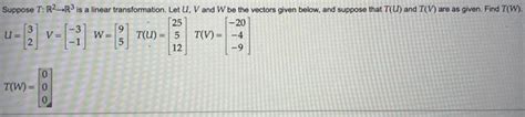Solved Suppose T R2R3 Is A Linear Transformation Let U V Chegg Com