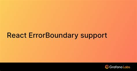 React Errorboundary Support Grafana Cloud Documentation
