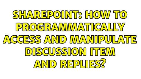 sharepoint how to programmatically access and manipulate discussion