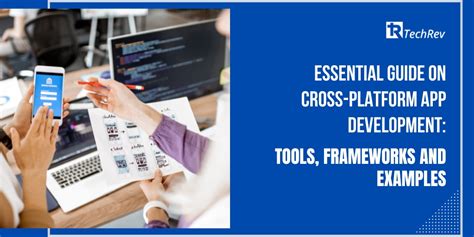 Essential Guide On Cross Platform App Development Tools Frameworks And Examples Techrev Blog