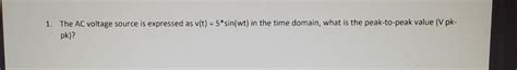 Solved 1 The AC Voltage Source Is Expressed As Chegg Com