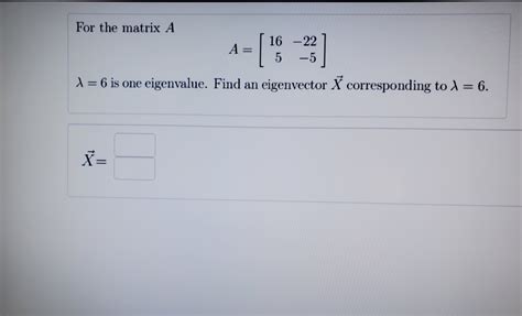 solved for the matrix a a [165−22−5] λ 6 is one eigenvalue
