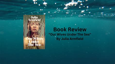 Book Review “our Wives Under The Sea” By Julia Armfield World Of Bai