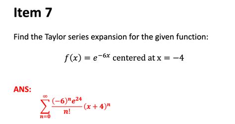 answered item 7 find the taylor series expansion… bartleby