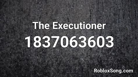 The Executioner Roblox Id Roblox Music Codes