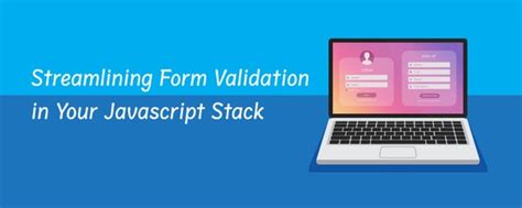 Streamlining Form Validation In Your Javascript Stack Rjavascriptframeworks