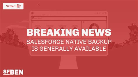Breaking News Salesforce Native Backup Is Generally Available Breaking News Salesforce Native Backup Is Generally Available