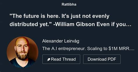 The Future Is Here Its Just Not Evenly Distributed Yet William