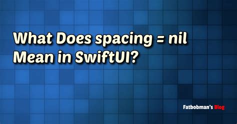 What Does Spacing Nil Mean In Swiftui