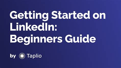 getting started on linkedin first steps on building a solid foundation