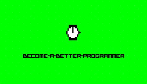 Become A Better Programmer Stories Hackernoon