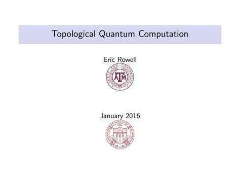 Topological Quantum Computation Eric Rowell January 2016