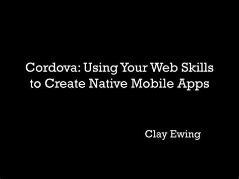 cordova making native mobile apps with your web skills ppt