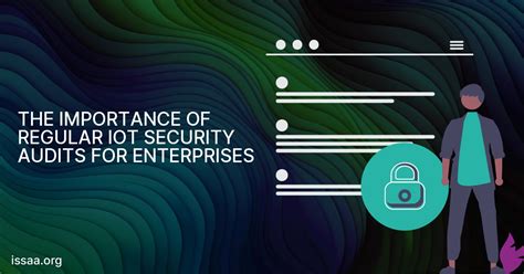 The Importance Of Regular IoT Security Audits For Enterprises