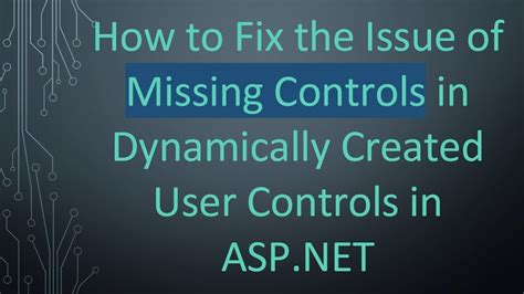 How To Fix The Issue Of Missing Controls In Dynamically Created User