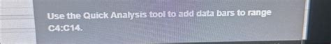 Solved Use The Quick Analysis Tool To Add Data Bars To Range