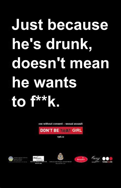 Just Because Hes Drunk Doesnt Mean He Wants To F K Sex Without Consent Sexual Assault R